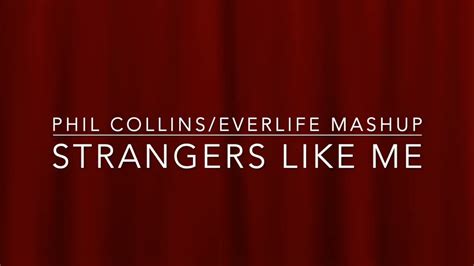 Strangers Like Me Mashup Phil Collins Everlife Youtube