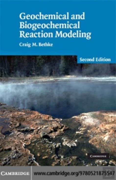 Geochemical And Biogeochemical Reaction Modeling Craig M Bethke