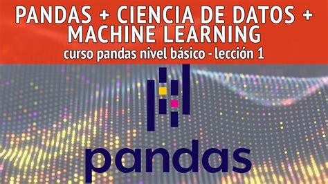 Introducción A Pandas Lección 1 Curso Pandas Nivel Básico Youtube