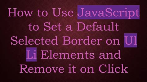 How To Use Javascript To Set A Default Selected Border On Ul Li Elements And Remove It On Click