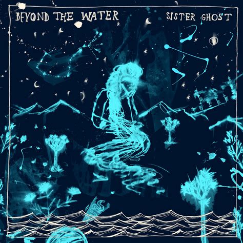Beyond The Water Sister Ghost