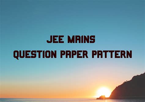 Jee Main 2025 Exam Pattern Explore Total Marks And Marking Scheme