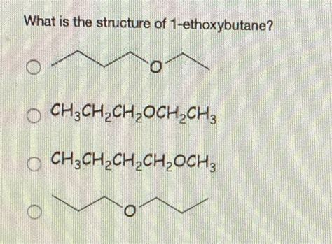 Solved What Is The Structure Of 1 Ethoxybutane о