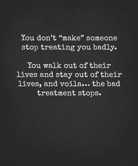 You Dont Make Someone Stop Treating You Badly