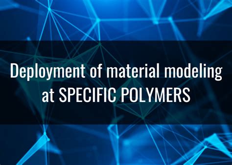 Material Modeling By Specific Polymers