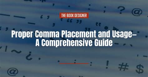 Proper Comma Placement And UsageA Comprehensive Guide The Book Designer