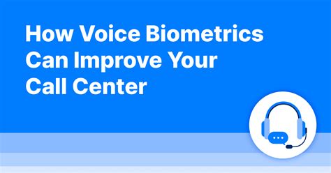 How Voice Biometrics Can Improve Your Call Center Capacity