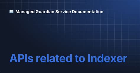 apis related to indexer managed guardian service documentation