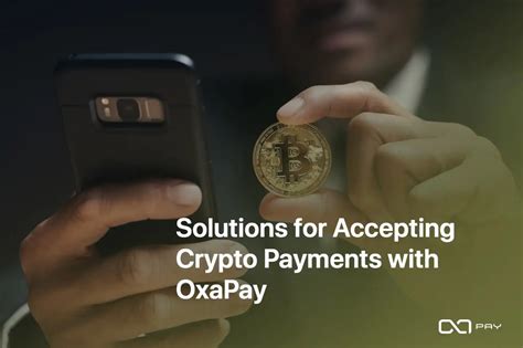 Solutions For Accepting Crypto Payments With Oxapay