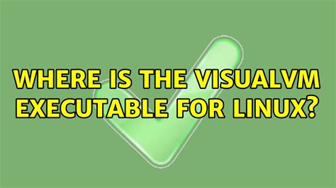 Where Is The Visualvm Executable For Linux 4 Solutions Youtube