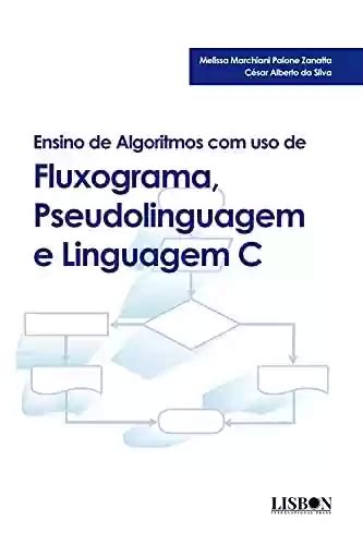pdf ensino de algoritmos com uso de fluxograma pseudolinguagem e linguagem c casa da palavra