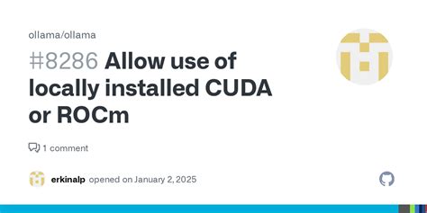 Allow Use Of Locally Installed Cuda Or Rocm · Issue 8286 · Ollamaollama · Github