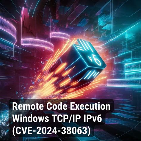 Remote Code Execution Windows Tcpip Ipv6 Cve 2024 38063