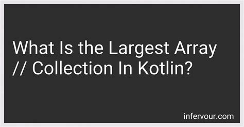 What Is The Largest Array Collection In Kotlin In 2024