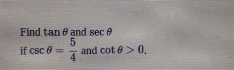 Solved Find tan θ and sec θ if csc θ and cot θ Math