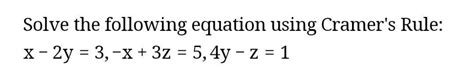 Solved Solve The Following Equation Using Cramer S Rule Chegg Com