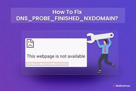 Effective Ways To Fix The DNS PROBE FINISHED NXDOMAIN Error