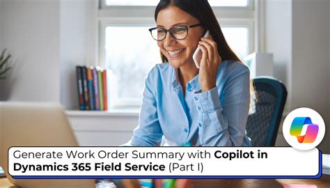 Generate Work Order Summary With Copilot In Dynamics 365 Field Service