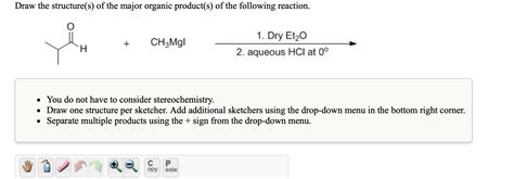 Solved Draw The Structure S Of The Major Organic Product S