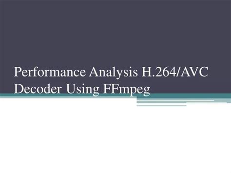 Ppt Performance Analysis H264avc Decoder Using Ffmpeg Powerpoint
