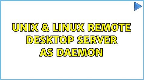 unix and linux remote desktop server as daemon 2 solutions youtube