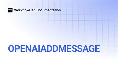 Openaiaddmessage Workflowgen Documentation