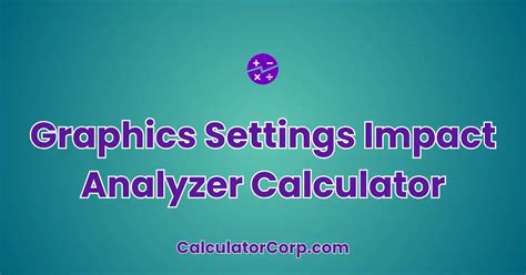 Graphics Settings Impact Analyzer Calculator