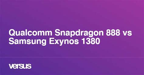 Qualcomm Snapdragon 888 Vs Samsung Exynos 1380 What Is The Difference