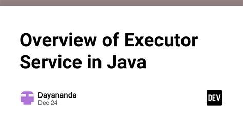 Overview Of Executor Service In Java Dev Community