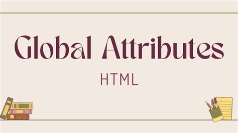 Global Attributes In Html 5 In Html 5 Global Attributes Are By