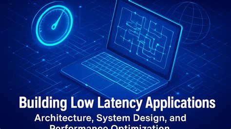Building Low Latency Applications Architecture System Design And Performance Optimization