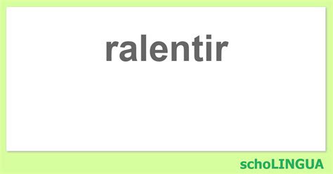 Ralentir Conjugaison Du Verbe Ralentir Scholingua