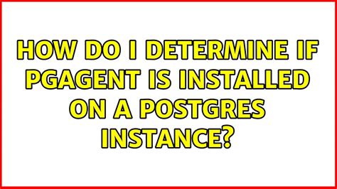 How Do I Determine If PgAgent Is Installed On A Postgres Instance YouTube