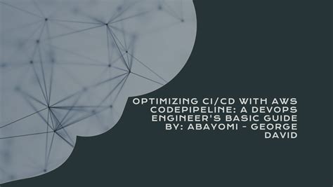 Optimizing Cicd With Aws Codepipeline A Devops Engineers Basic Guide