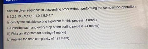 Solved Sort The Given Sequence In Descending Order Without Chegg Com