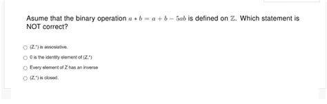 solved asume that the binary operation a∗b a b−5ab is