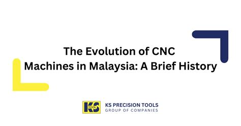 The Evolution Of Cnc Machines In Malaysia A Brief History