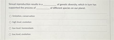Solved Sexual Reproduction Results In A Of Genetic Chegg Com