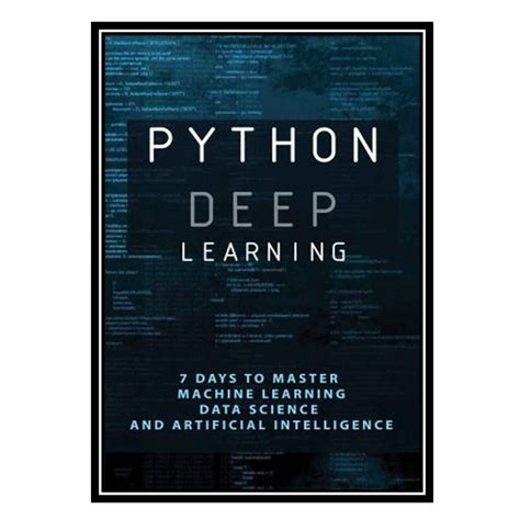 قیمت و خرید کتاب Python Deep Learning 7 Days To Master Machine Learning Data Science And