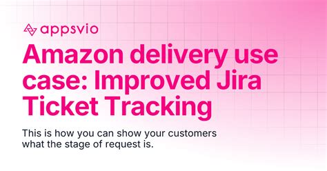 Amazon Delivery Use Case Improved Jira Ticket Tracking Appsvio Documentation