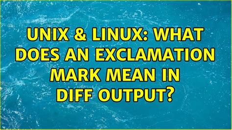 unix and linux what does an exclamation mark mean in diff output 3