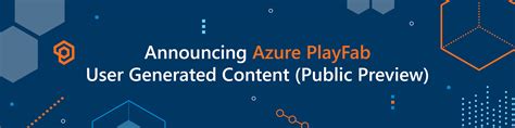 Announcing Azure PlayFab User Generated Content Public Preview
