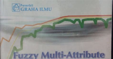 fuzzy multi attribute decision making fuzzy madm sri kusumadewi sri