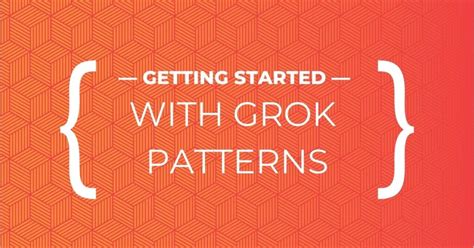 Getting Started With Grok Patterns