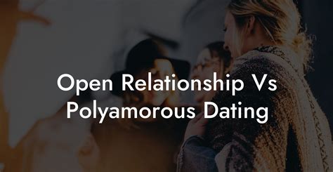 Open Relationship Vs Dating Key Differences The Monogamy Experiment