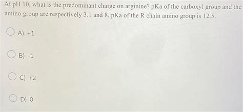 Solved At Ph10 ﻿what Is The Predominant Charge On Arginine