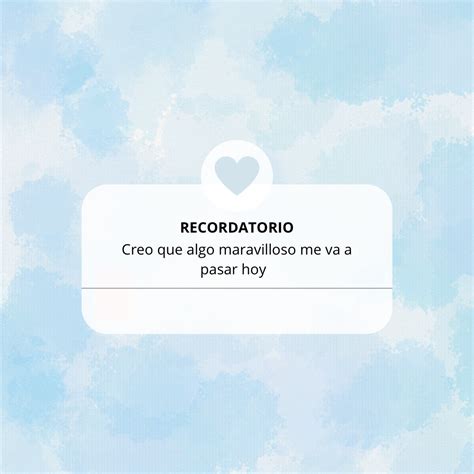 Creo Que Algo Maravilloso Me Va A Pasar Hoy Frases Positivas Frases
