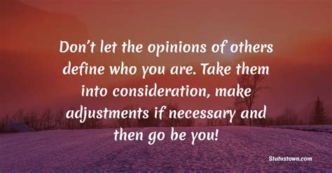 Dont Let The Opinions Of Others Define Who You Are Take Them Into