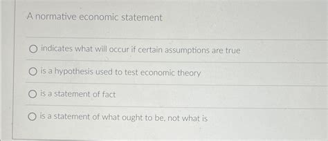 Solved A Normative Economic Statementindicates What Will