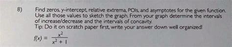 Solved Find Zeros Y Intercept Relative Extrema Pois And Asymptotes